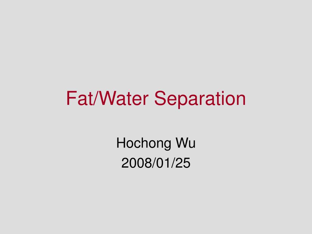 PPT - Fat/Water Separation PowerPoint Presentation, free download - ID ...