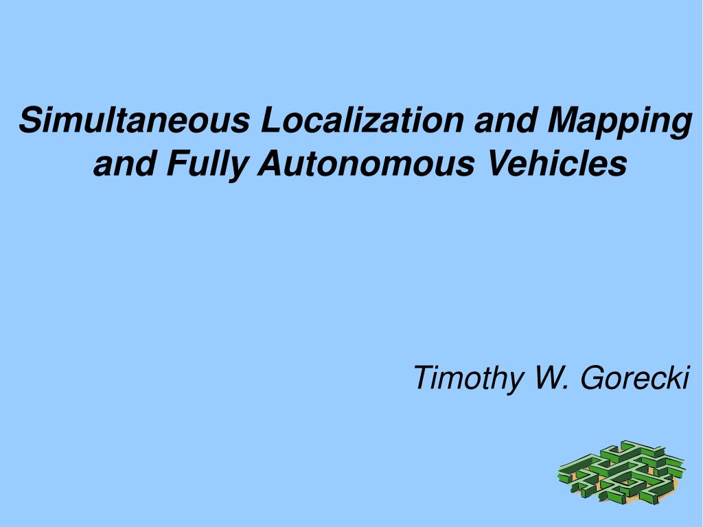 PPT - Simultaneous Localization and Mapping and Fully Autonomous Vehicles PowerPoint ...