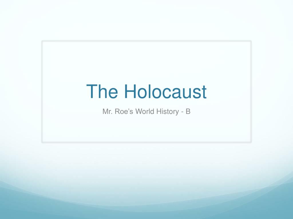 PPT - The Holocaust: A Step-by-Step Overview of the Systematic ...
