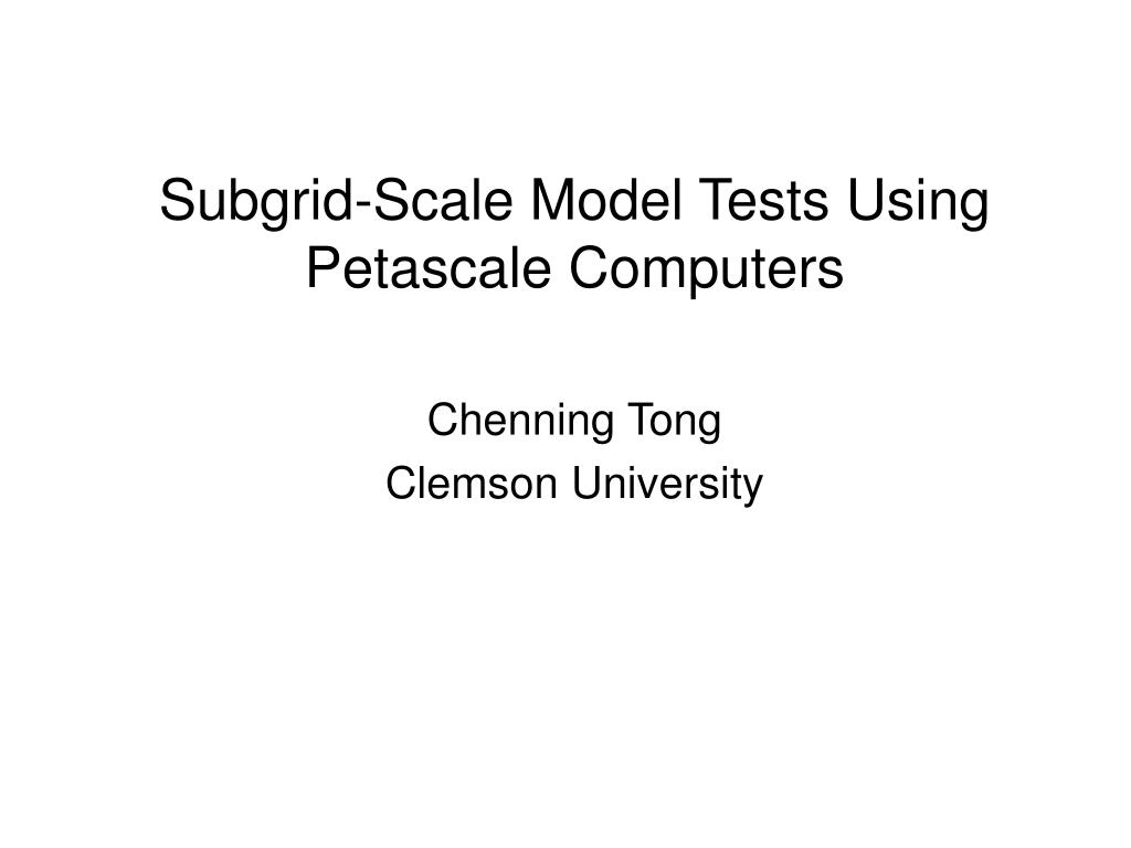 PPT - Subgrid-Scale Model Tests Using Petascale Computers PowerPoint ...