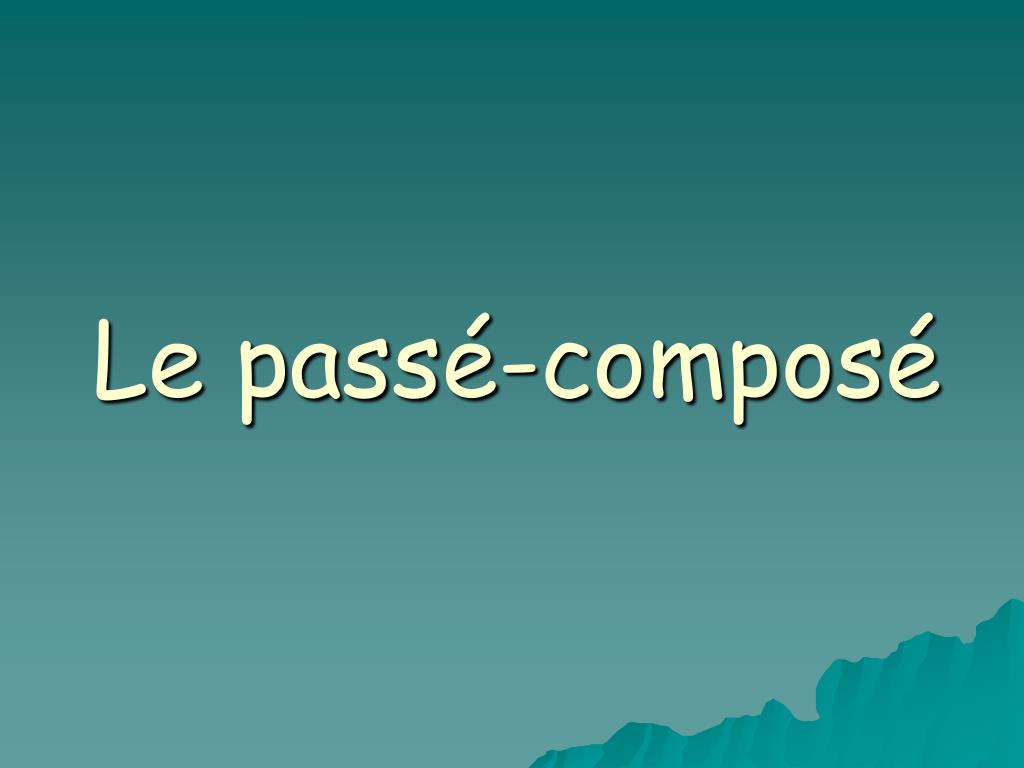 PPT - Le passé-composé PowerPoint Presentation, free download - ID:5114631