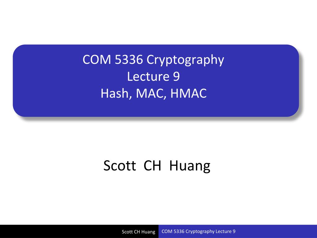 PPT - COM 5336 Cryptography Lecture 9 Hash, MAC, HMAC PowerPoint ...
