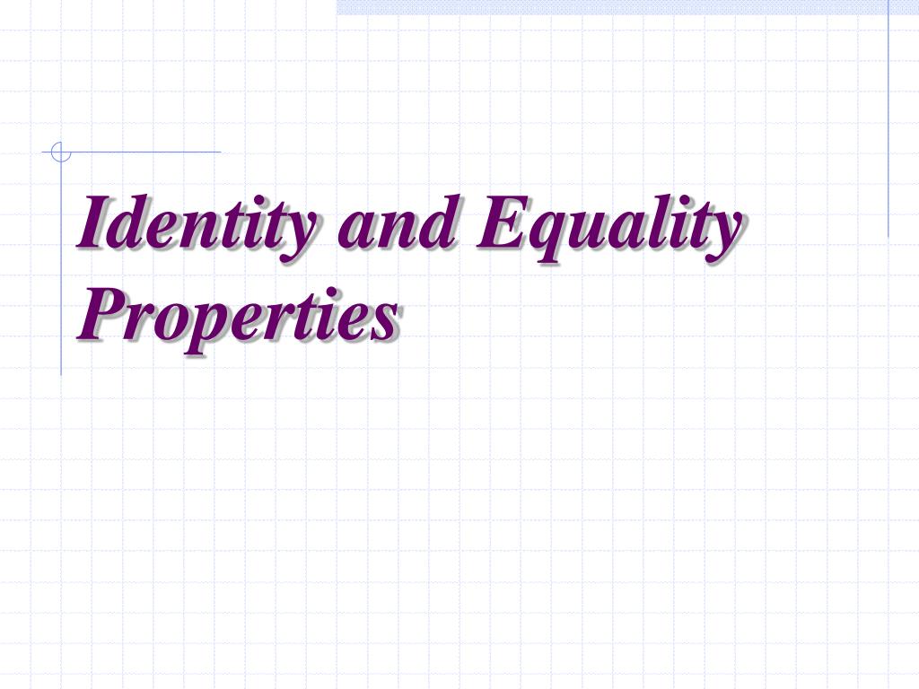 PPT - Identity and Equality Properties PowerPoint Presentation, free ...