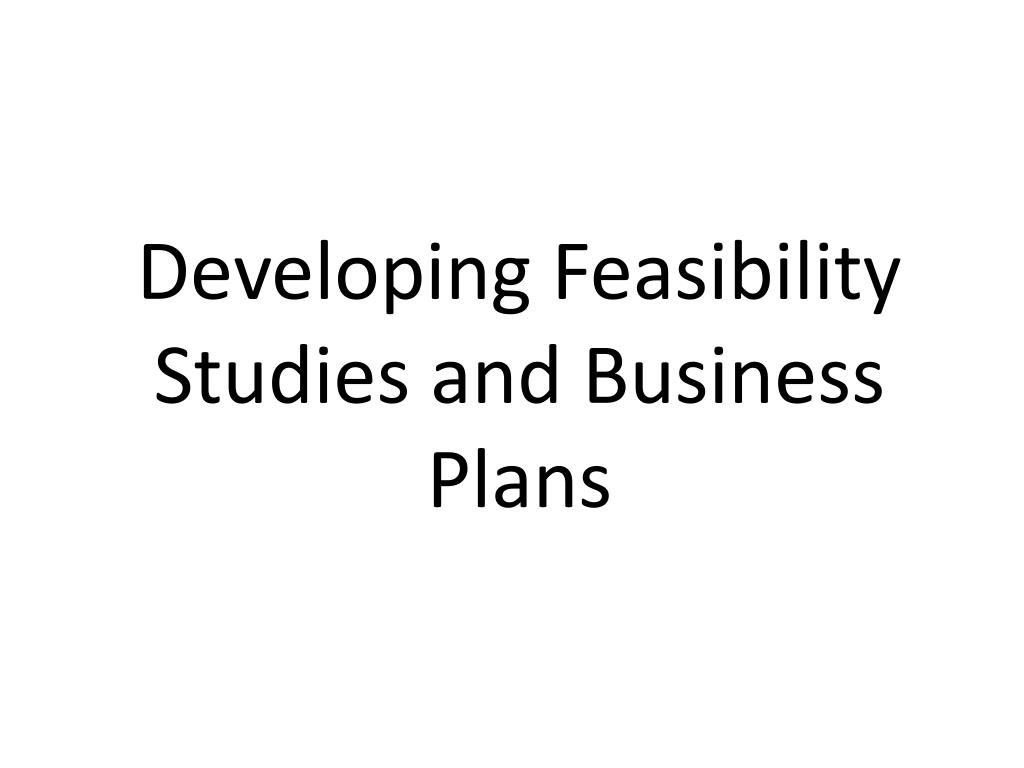 PPT - Developing Feasibility Studies and Business Plans PowerPoint ...