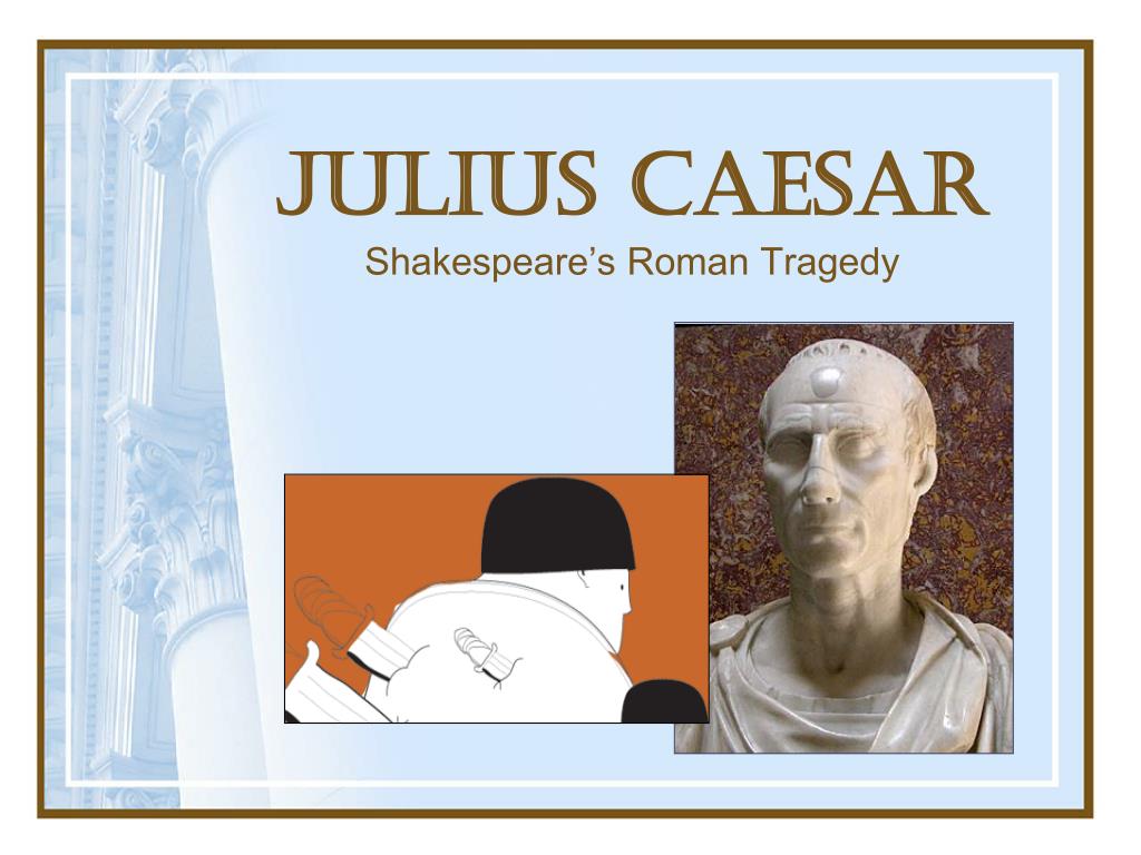 PPT - Julius Caesar Shakespeare’s Roman Tragedy PowerPoint Presentation ...