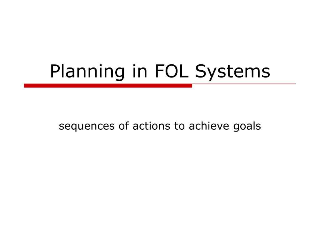 PPT - Planning in FOL Systems PowerPoint Presentation, free download ...