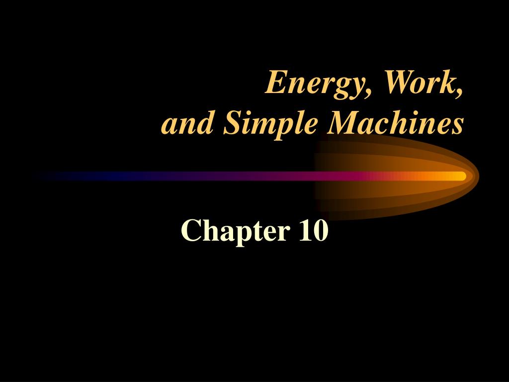 PPT - Energy, Work, and Simple Machines PowerPoint Presentation, free ...