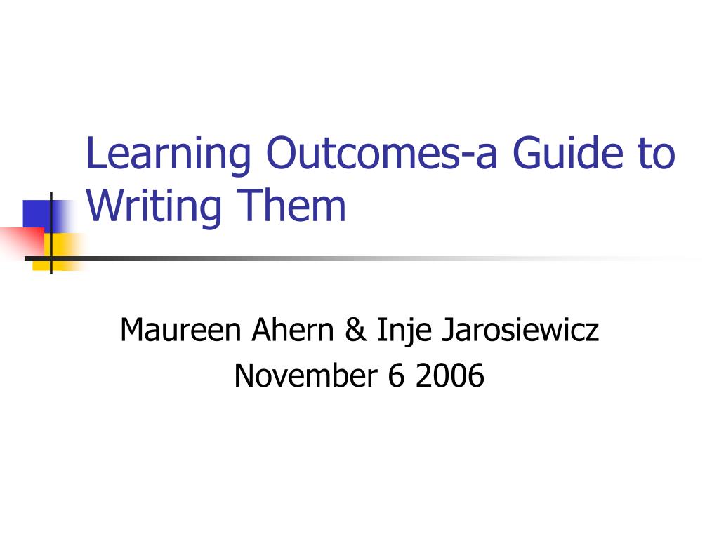 PPT - Learning Outcomes-a Guide to Writing Them PowerPoint Presentation ...