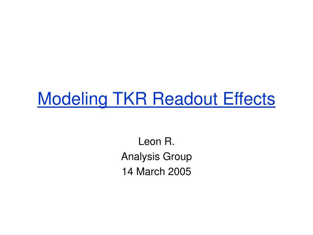 PPT - Modeling TKR Readout Effects PowerPoint Presentation, free download - ID:5121102