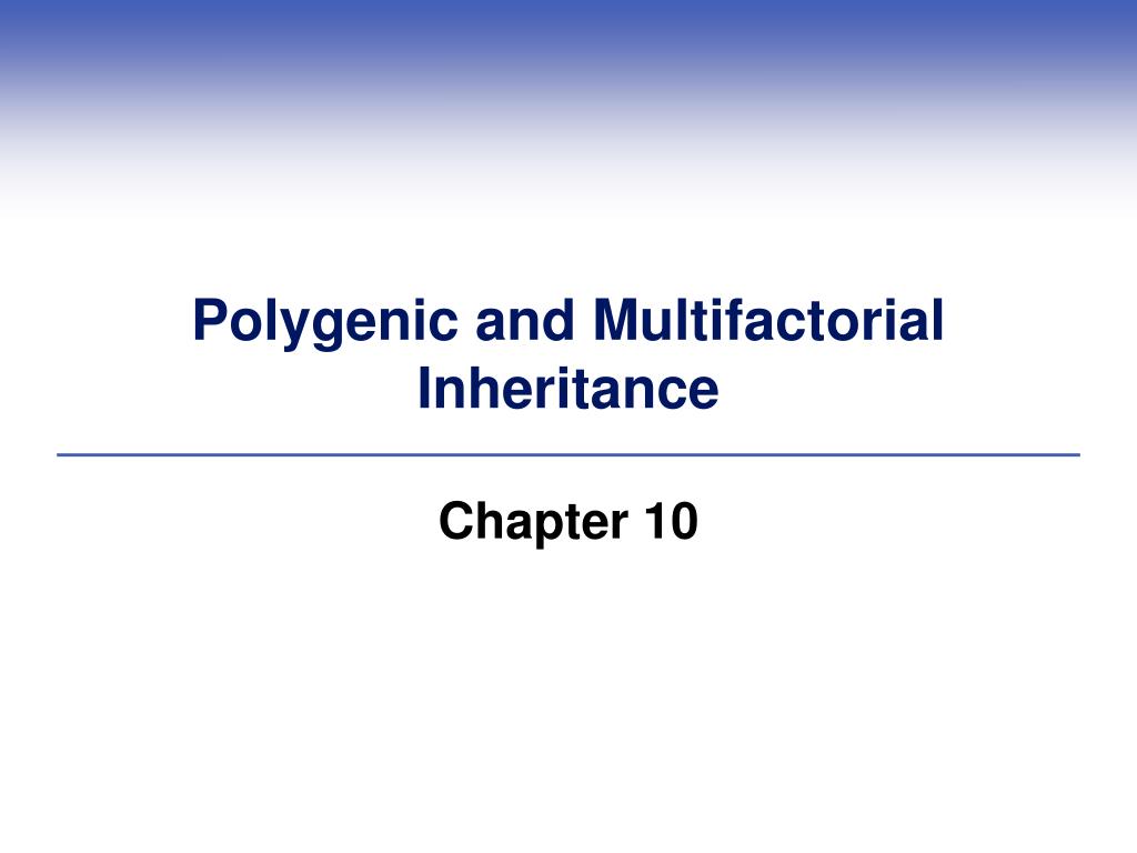 PPT - Polygenic and Multifactorial Inheritance PowerPoint Presentation ...
