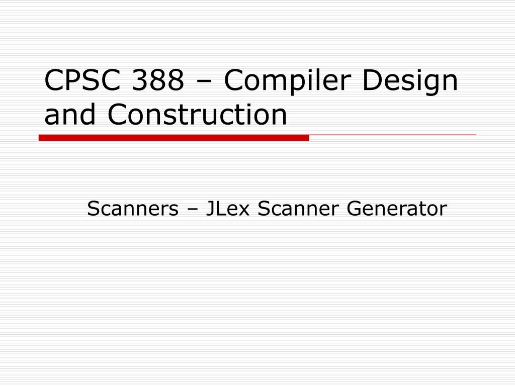 PPT - CPSC 388 – Compiler Design and Construction PowerPoint ...