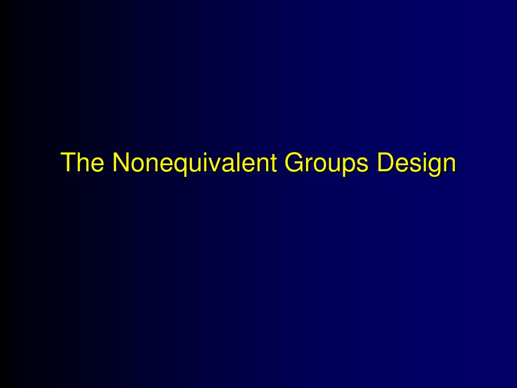 PPT - The Nonequivalent Groups Design PowerPoint Presentation, free ...