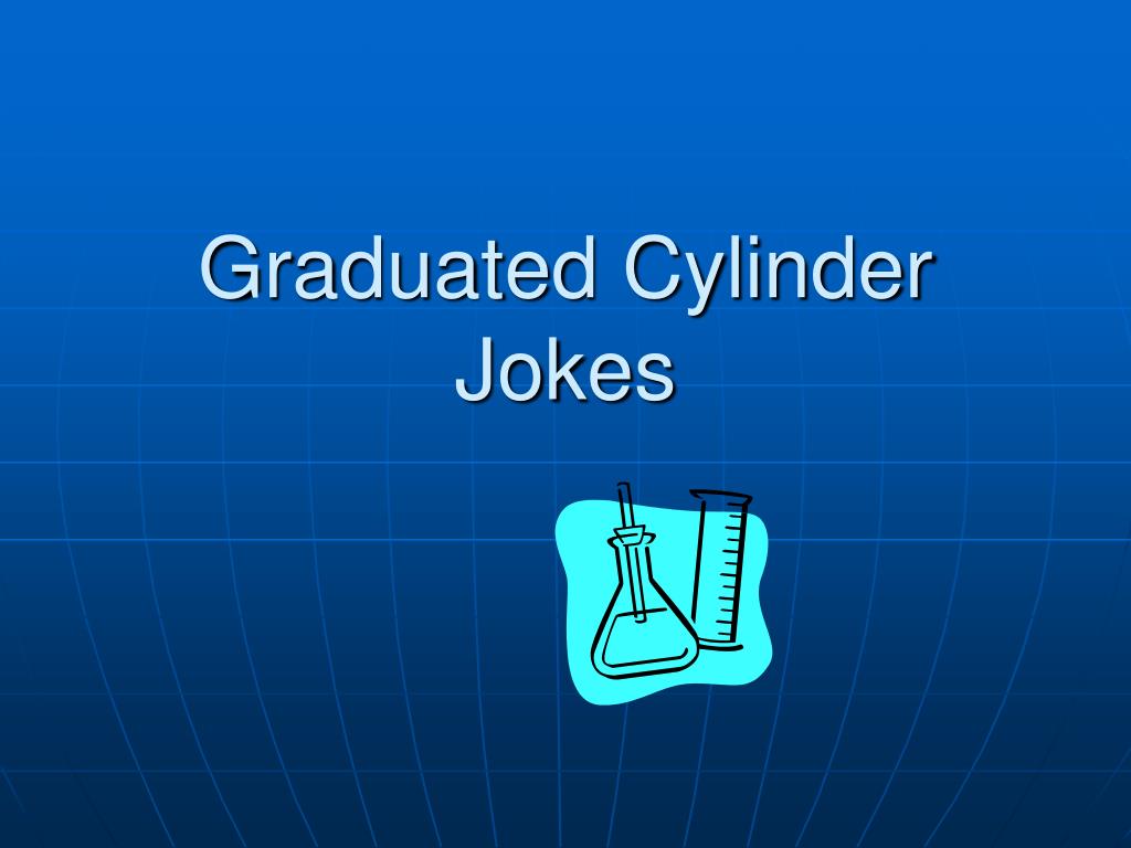 PPT - Graduated Cylinder Jokes PowerPoint Presentation, free download ...