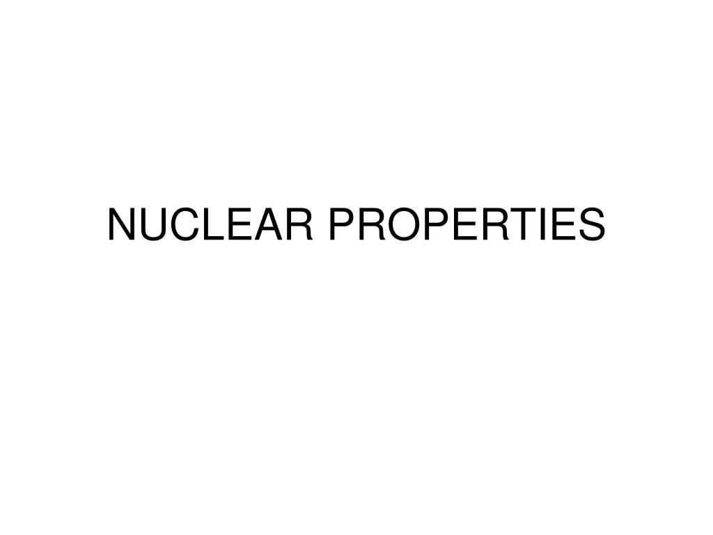 PPT - NUCLEAR PROPERTIES PowerPoint Presentation, free download - ID ...