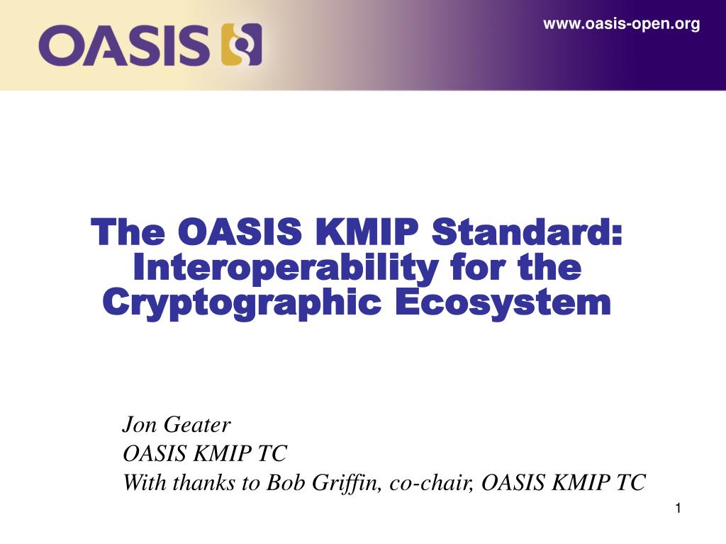 PPT - The OASIS KMIP Standard: Interoperability for the Cryptographic ...