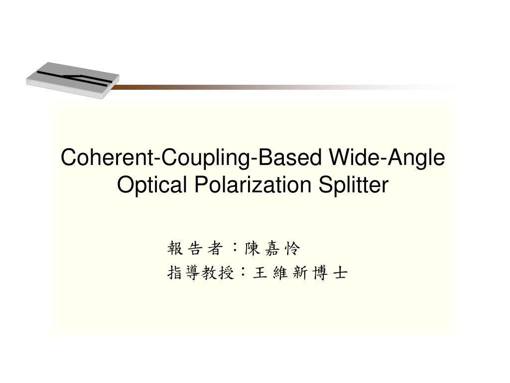 PPT - Coherent-Coupling-Based Wide-Angle Optical Polarization Splitter ...