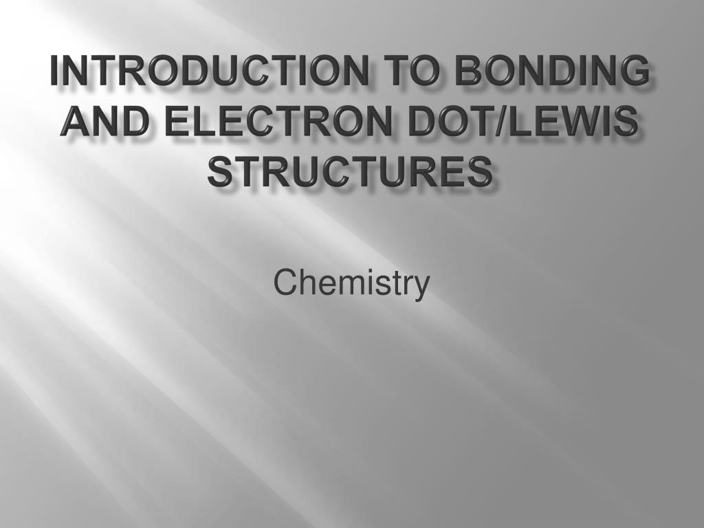 PPT - Introduction to Bonding and electron dot/ lewis structures PowerPoint Presentation - ID ...