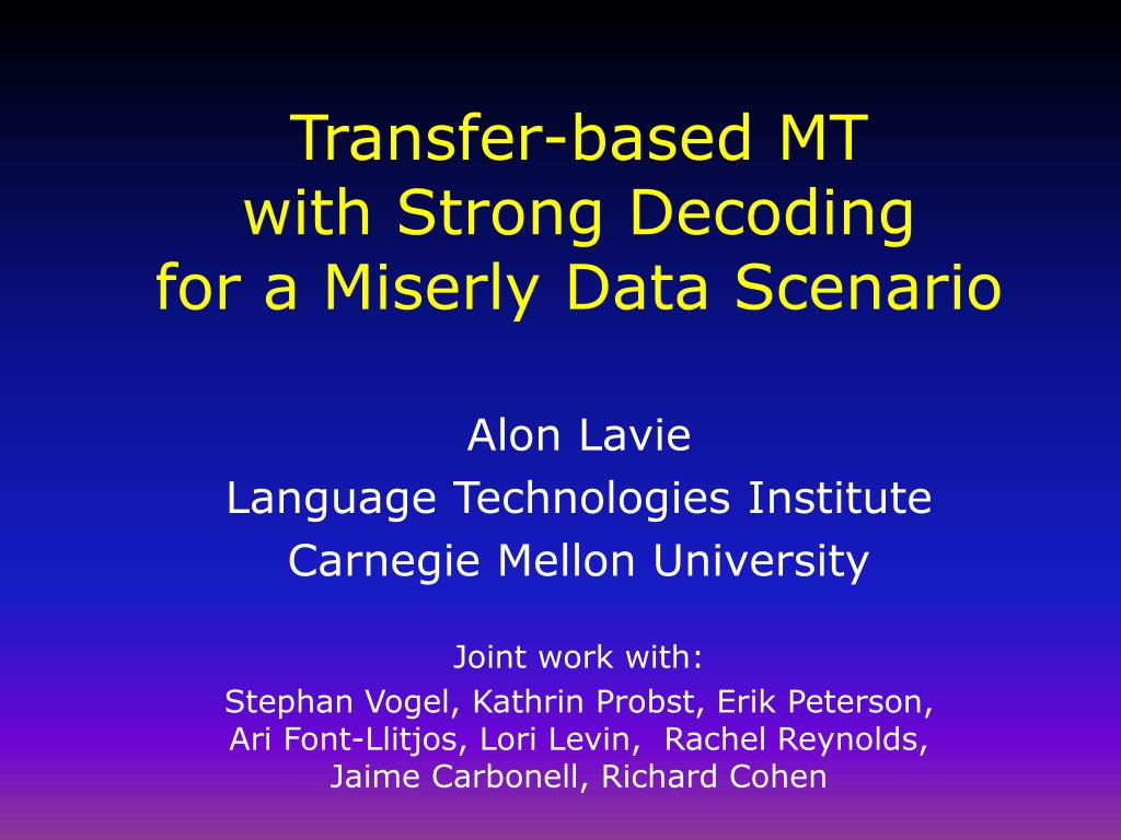 PPT - Transfer-based MT with Strong Decoding for a Miserly Data ...
