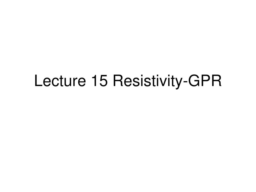 PPT - Lecture 15 Resistivity-GPR PowerPoint Presentation, free download ...
