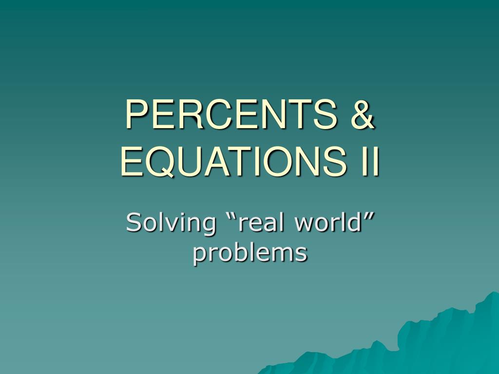 PPT - PERCENTS & EQUATIONS II PowerPoint Presentation, free download ...