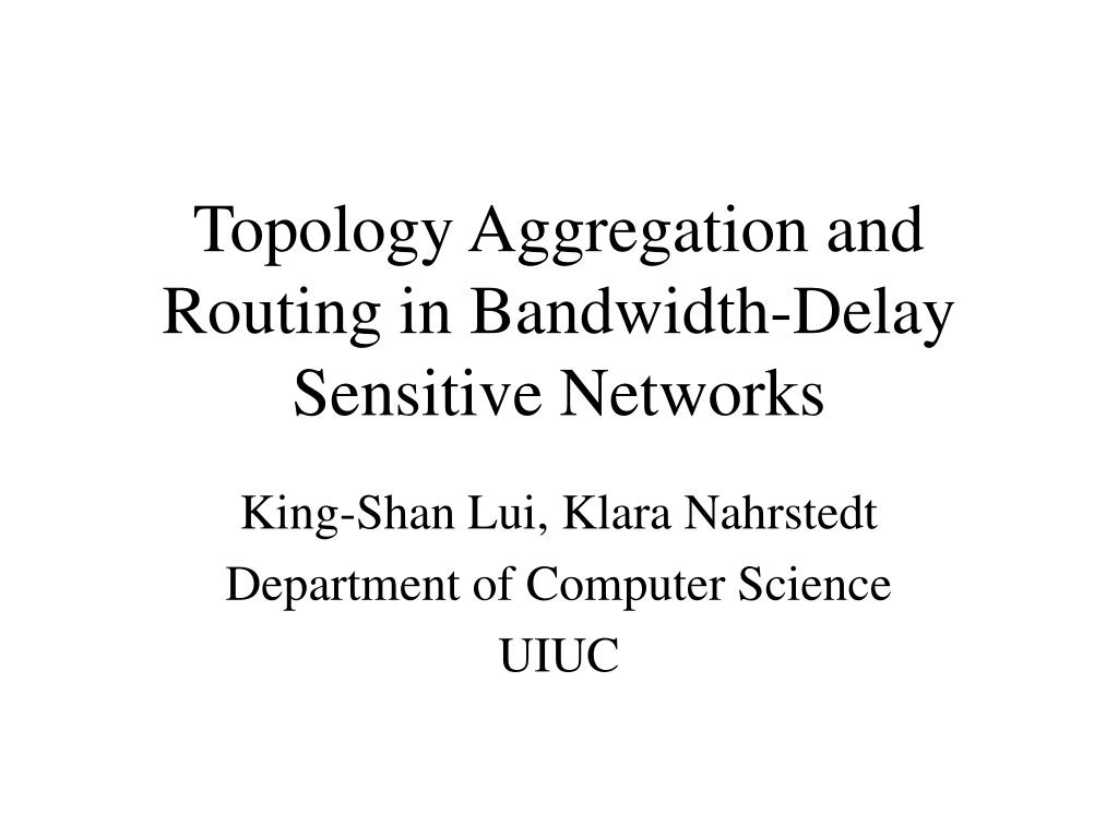 PPT - Topology Aggregation and Routing in Bandwidth-Delay Sensitive Networks PowerPoint ...