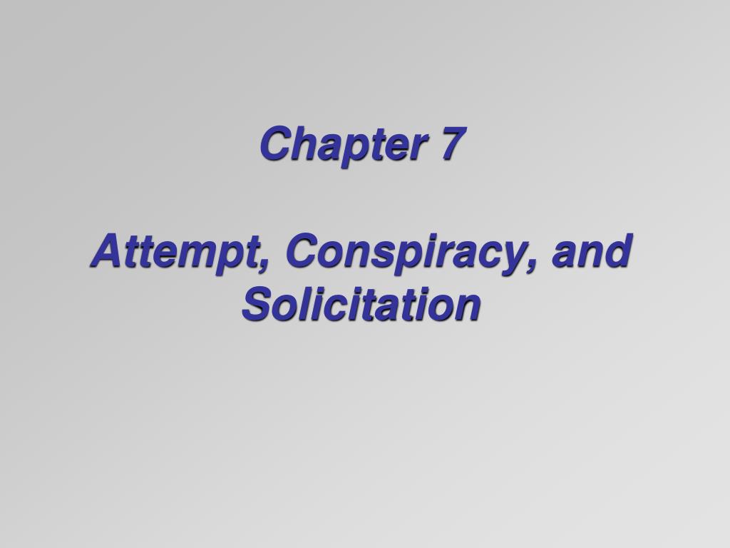 PPT - Chapter 7 Attempt, Conspiracy, and Solicitation PowerPoint ...