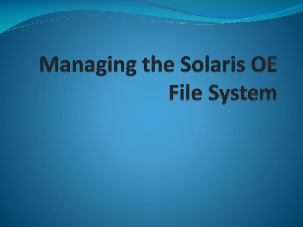 PPT - Managing the Solaris OE File System PowerPoint Presentation, free ...