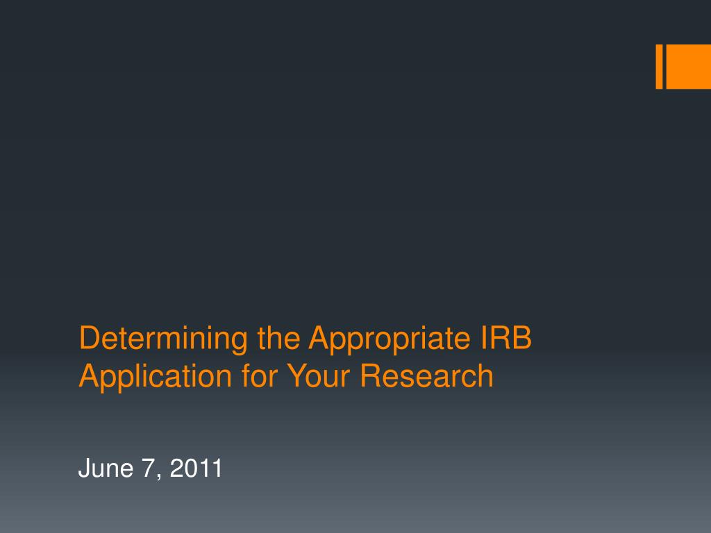 PPT - Proper IRB Application Guidance for Research Projects PowerPoint Presentation - ID:5138077