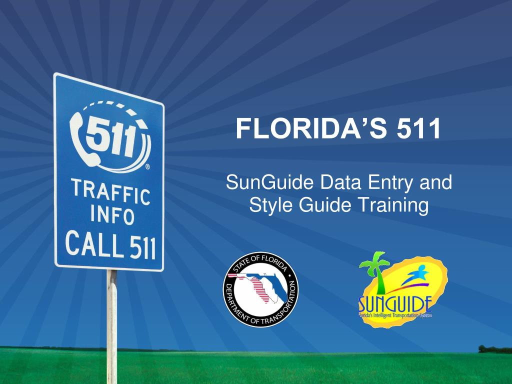 PPT - FLORIDA’S 511 SunGuide Data Entry and Style Guide Training ...