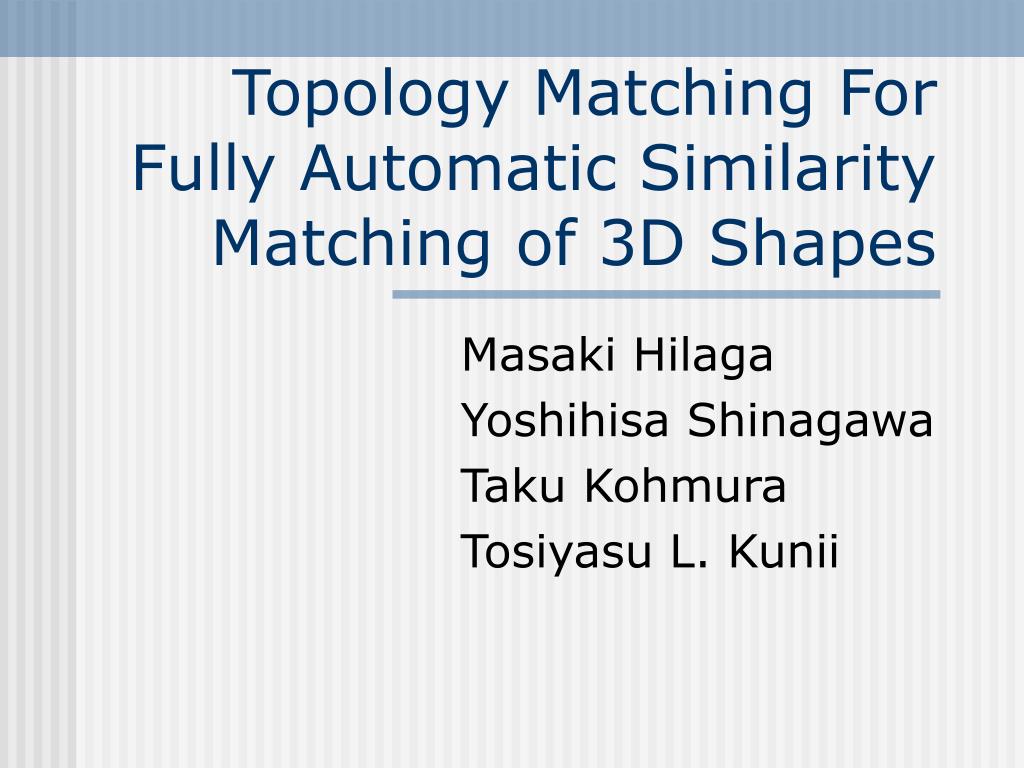 PPT - Topology Matching For Fully Automatic Similarity Matching of 3D ...