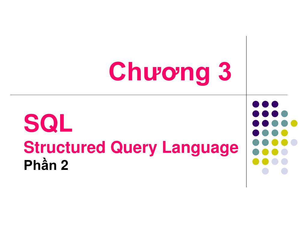 PPT - SQL Structured Query Language Phần 2 PowerPoint Presentation ...