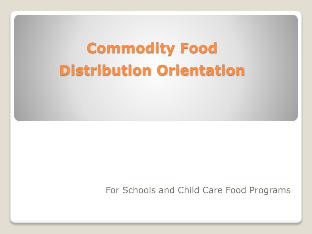 PPT - Commodity Food Distribution Orientation PowerPoint Presentation ...