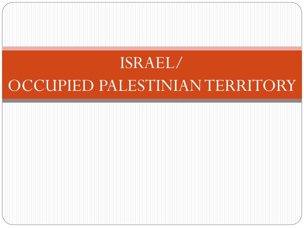 PPT - ISRAEL/ OCCUPIED PALESTINIAN TERRITORY PowerPoint Presentation ...