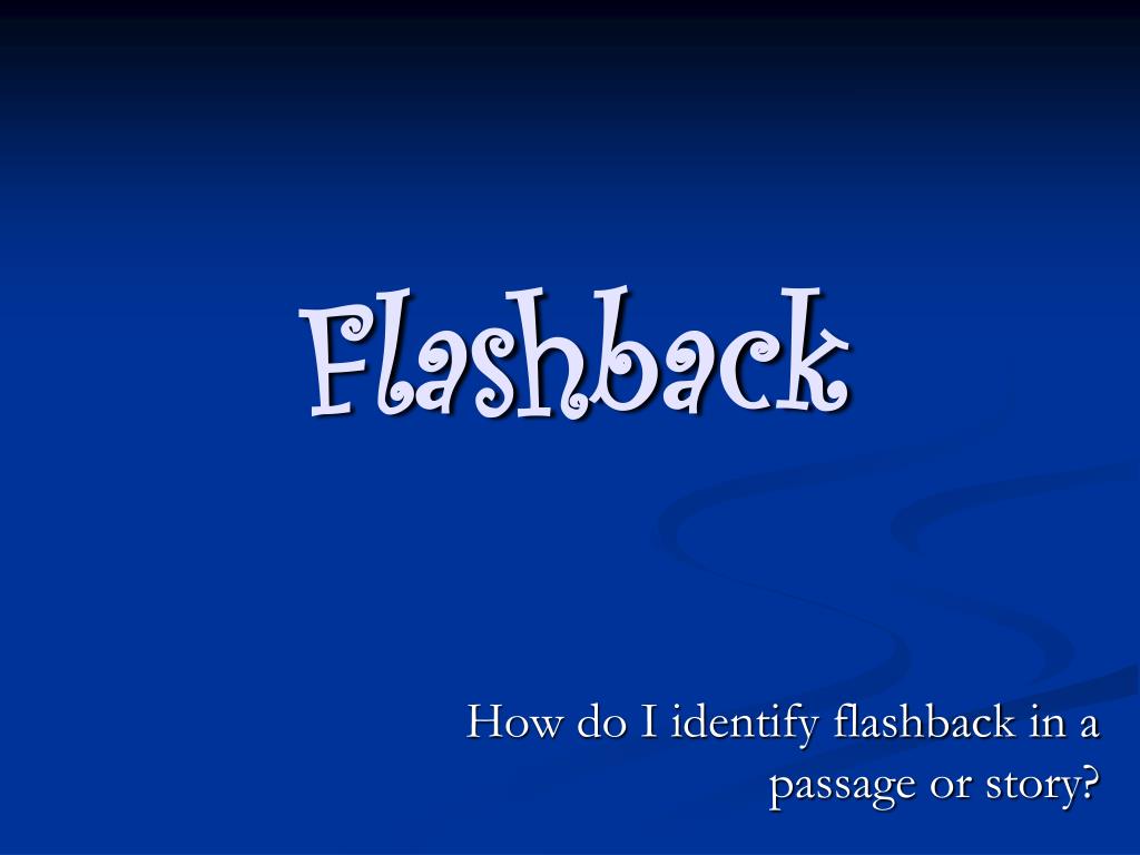 PPT - Flashback PowerPoint Presentation, free download - ID:5141857