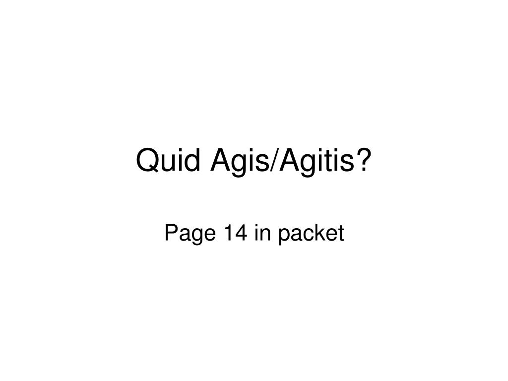 PPT - Quid Agis/Agitis? PowerPoint Presentation, free download - ID:5141881
