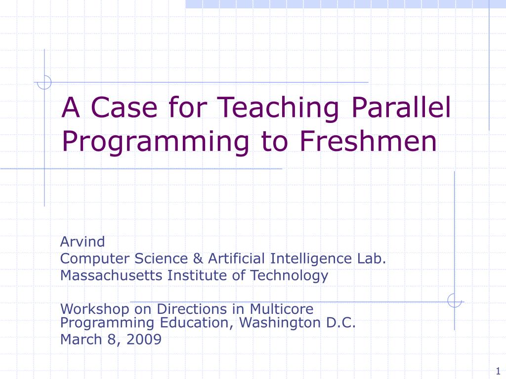 PPT - A Case for Teaching Parallel Programming to Freshmen PowerPoint ...