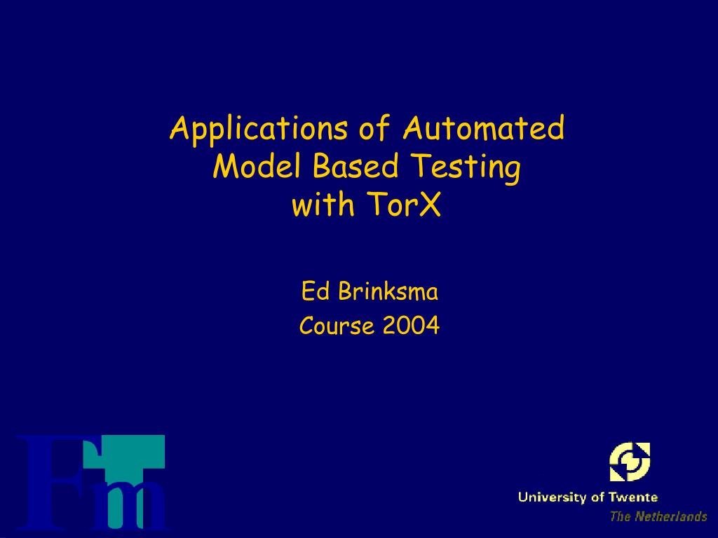 PPT - Applications of Automated Model Based Testing with TorX ...