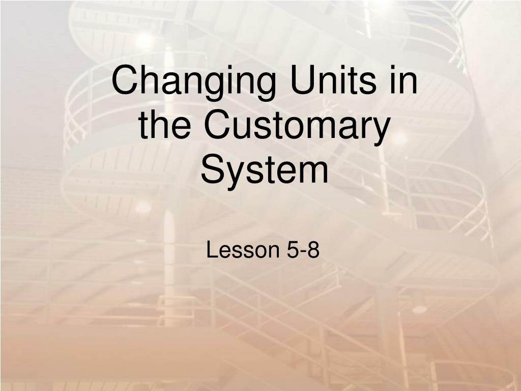 PPT - Changing Units in the Customary System PowerPoint Presentation ...