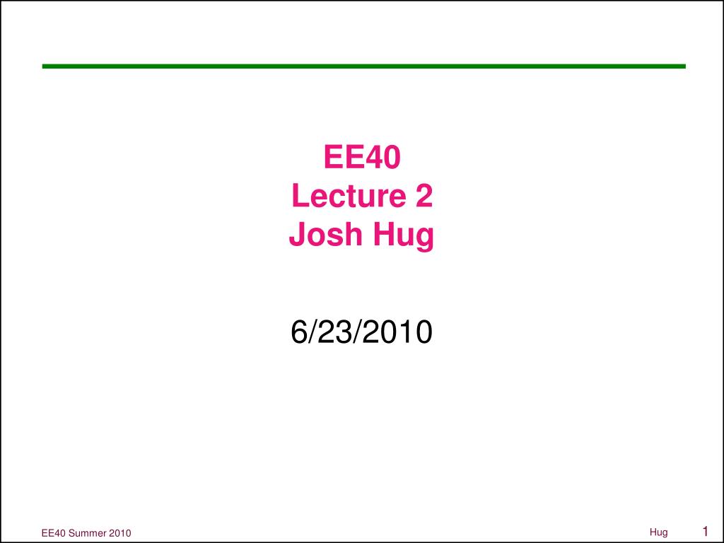 PPT - EE40 Lecture 2 Josh Hug PowerPoint Presentation, free download ...