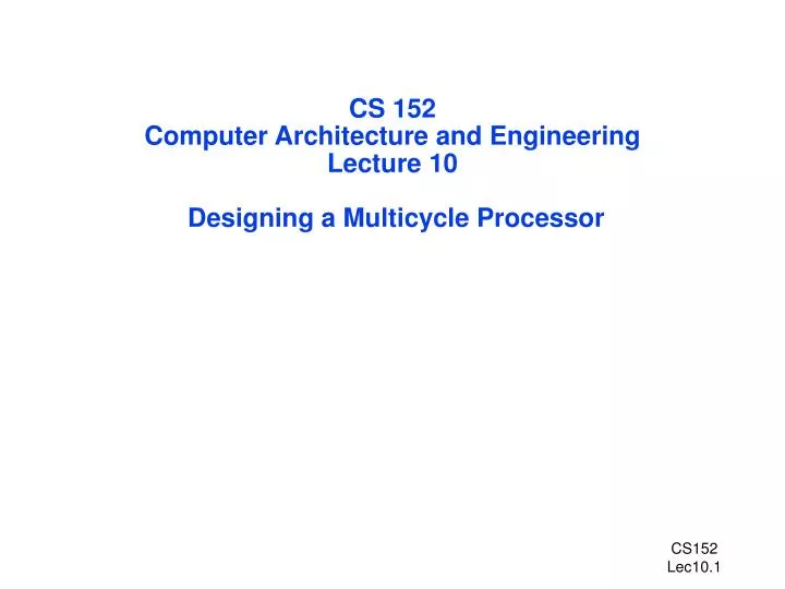 PPT - CS 152 Computer Architecture and Engineering Lecture 10 Designing a Multicycle Processor ...