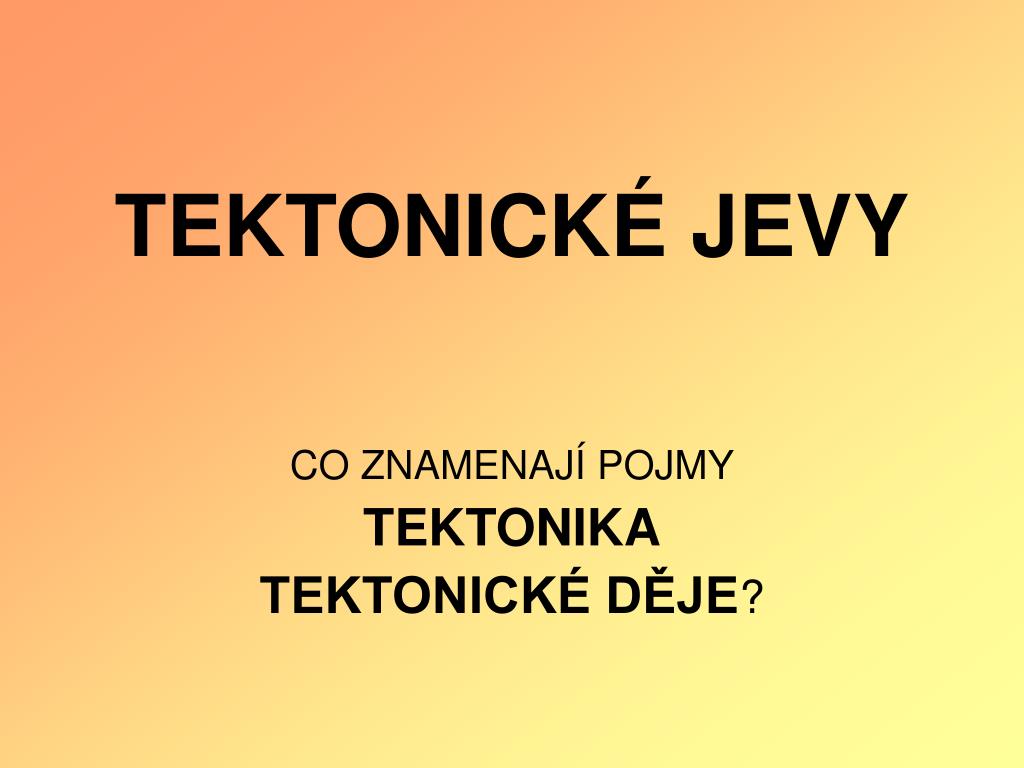 PPT - TEKTONICKÉ JEVY PowerPoint Presentation, free download - ID:5151270