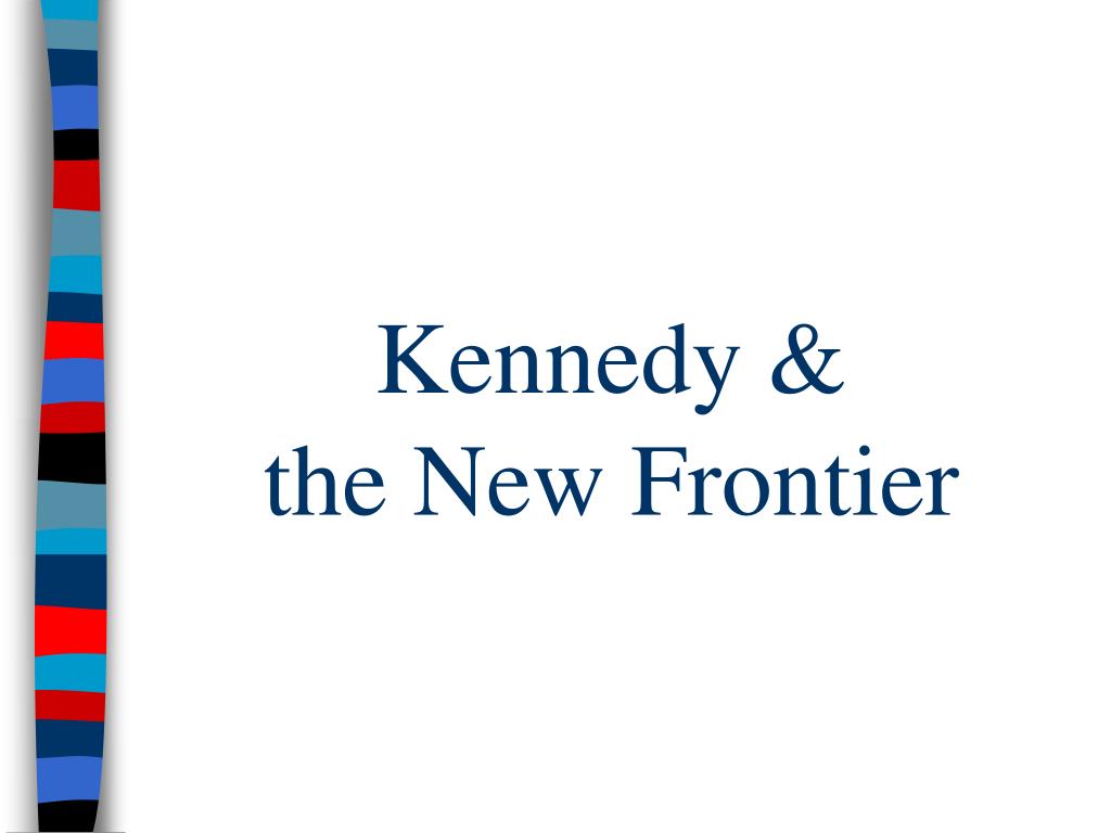 PPT - Kennedy & the New Frontier PowerPoint Presentation, free download ...