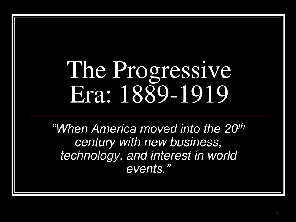PPT - The Progressive Era: 1889-1919 PowerPoint Presentation, free ...