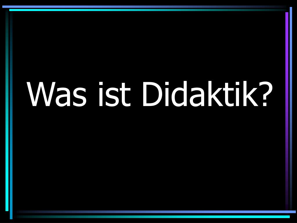 PPT - Was ist Didaktik? PowerPoint Presentation, free download - ID:5160392