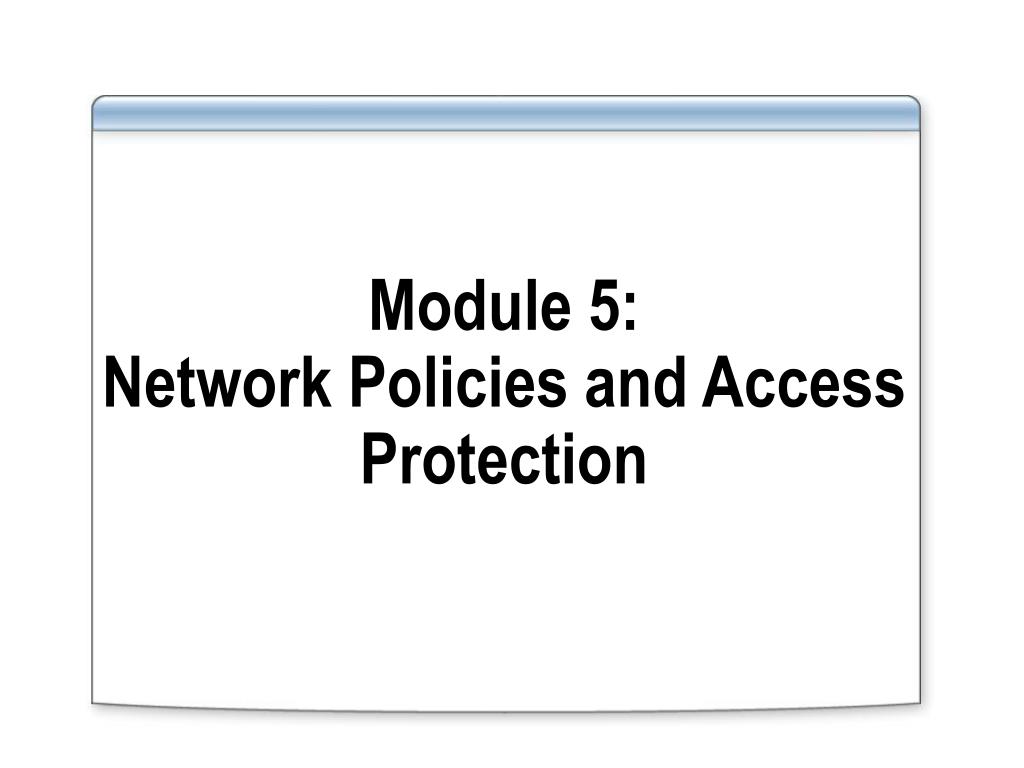 PPT - Module 5: Network Policies and Access Protection PowerPoint ...