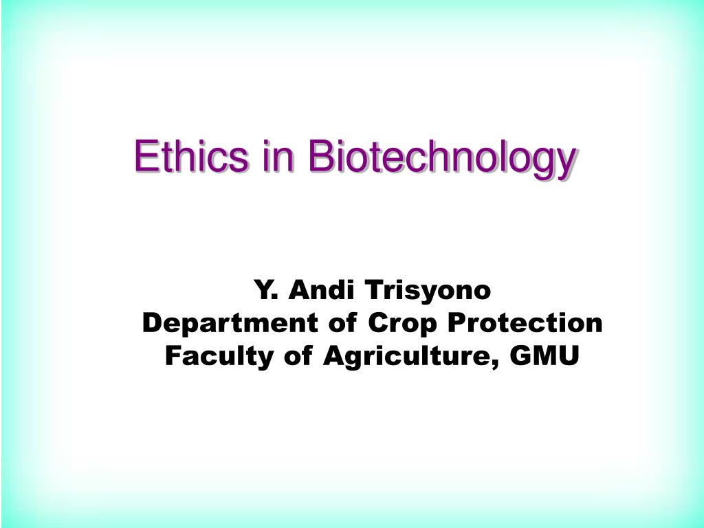 PPT - Ethics in Biotechnology PowerPoint Presentation, free download ...