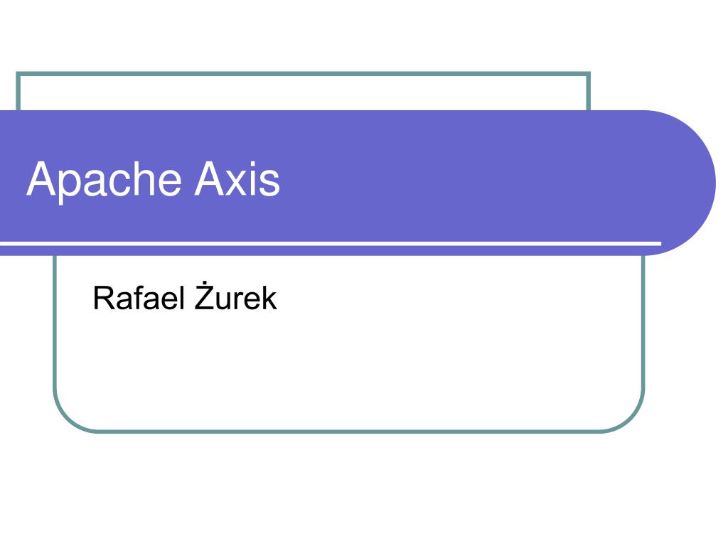 PPT - Apache Axis PowerPoint Presentation, free download - ID:5163917
