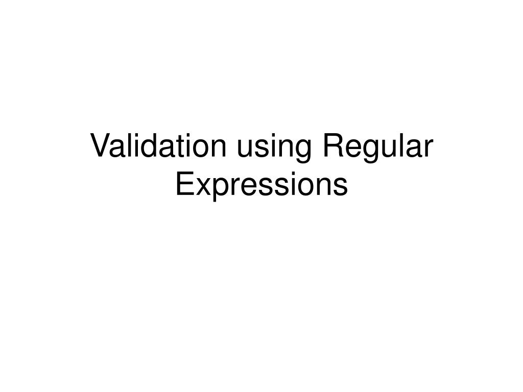 PPT - Validation using Regular Expressions PowerPoint Presentation, free download - ID:5165224