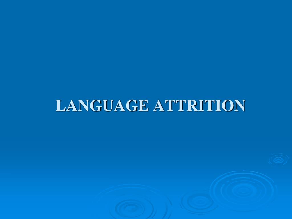 PPT - LANGUAGE ATTRITION PowerPoint Presentation, free download - ID ...