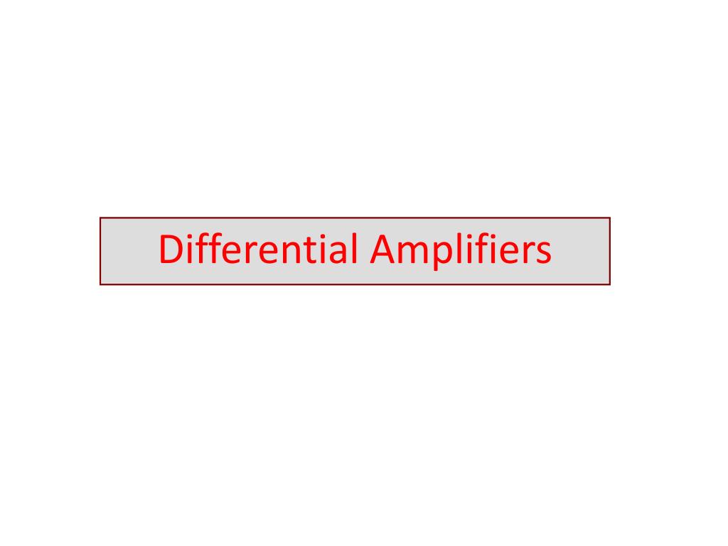 PPT - Differential Amplifiers PowerPoint Presentation, free download ...